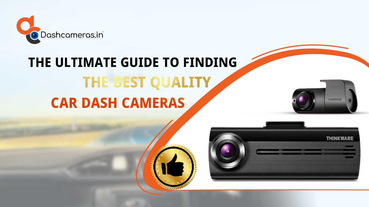 The Ultimate Guide to Finding the Best Quality Car Dash Cameras ...