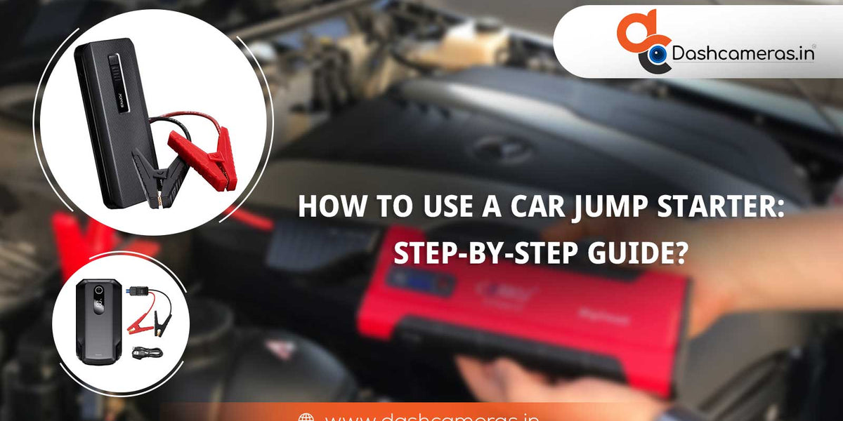How to Use a Car Jump Starter: Step-by-Step Guide? — Dashcameras.in