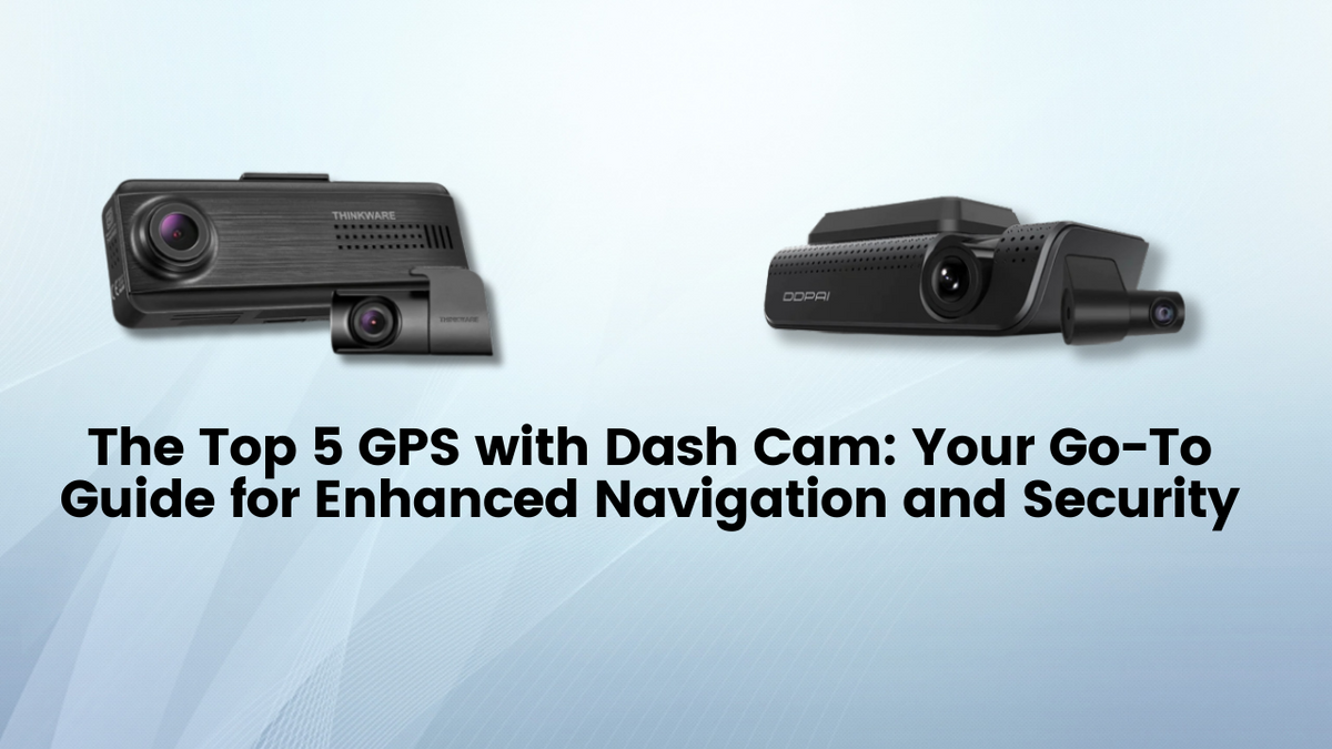 The Top 4 GPS with Dash Cam: Your Go-To Guide for Enhanced Navigation ...